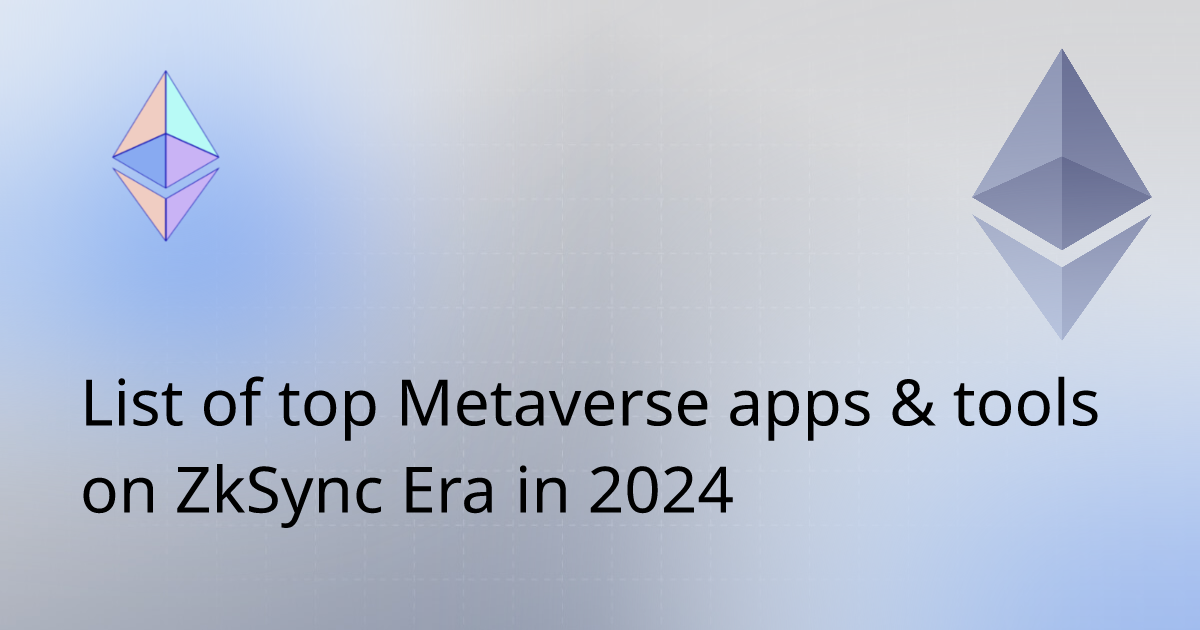 List of the top Metaverse apps & tools on ZkSync Era in 2024