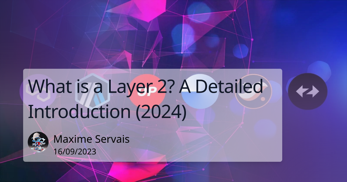 What is a Layer 2? A Detailed Introduction (2024)